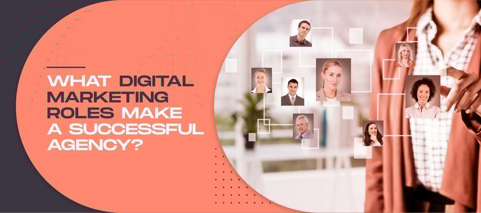 What Job Roles Make Up a Successful Digital Marketing Agency?
